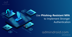 Use Phishing-Resistant MFA to Implement Stronger MFA Authentication.