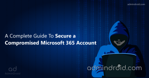 A Complete Guide to Secure a Compromised Microsoft 365 Account
