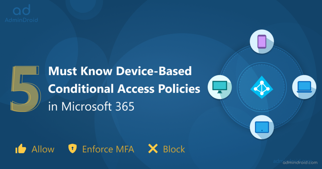 5 Must Know Device-based Conditional Access Policies in Microsoft 365