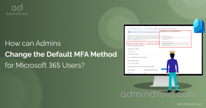 How can Admins Change the Default MFA Method for Microsoft 365 Users?