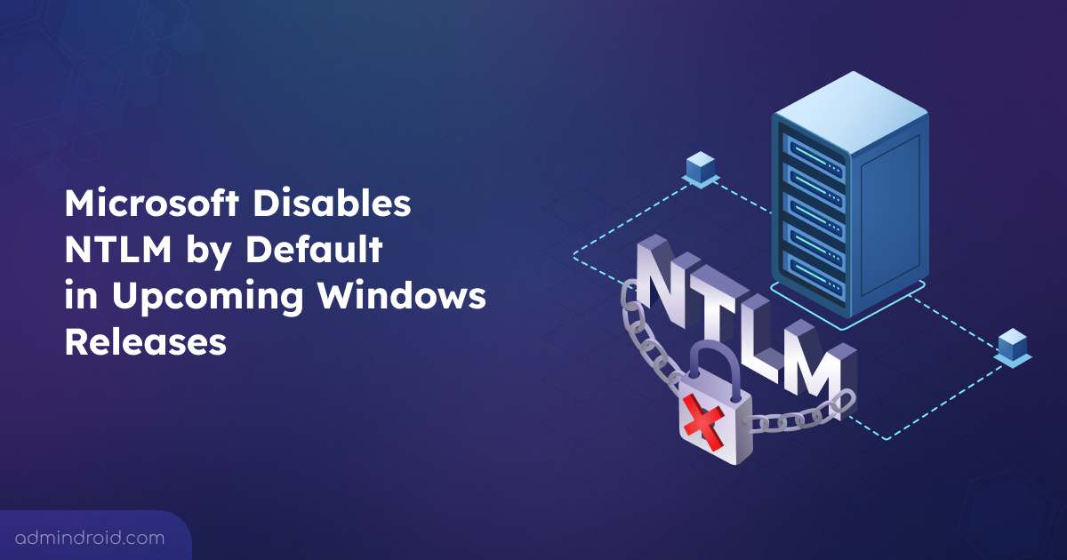 Microsoft Disabling NTLM by Default in Future Windows Releases